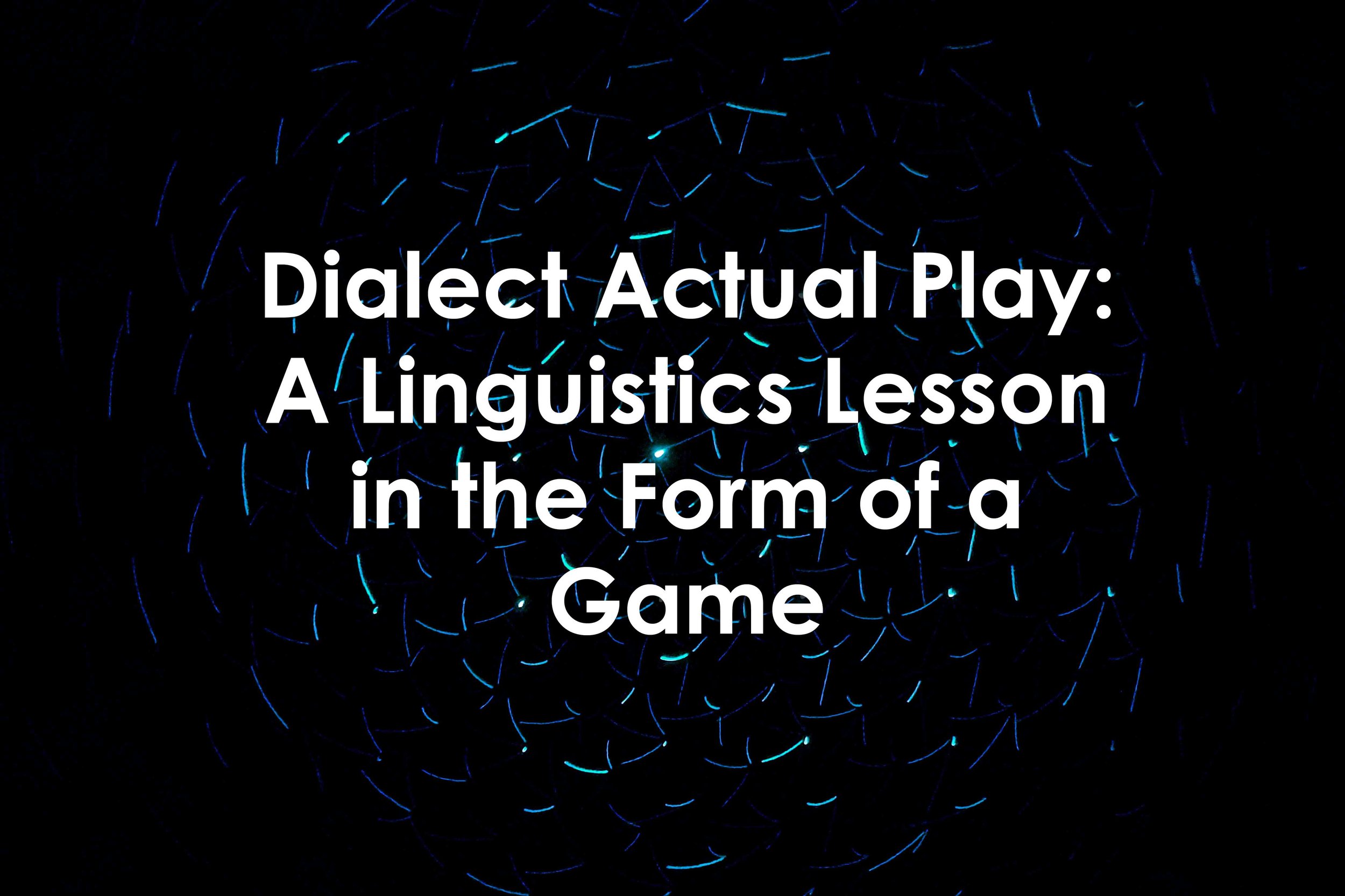 Dialect Actual Play: A Linguistics Lesson in the Form of a Game ...