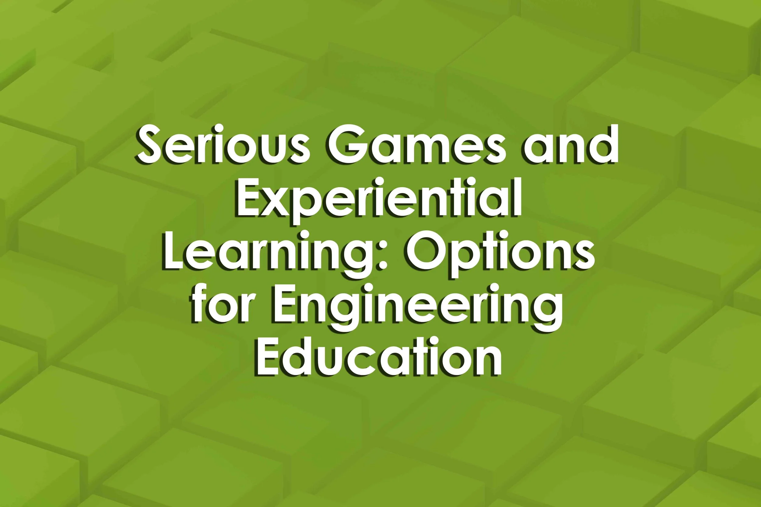 Serious Games and Experiential Learning: Options for Engineering ...