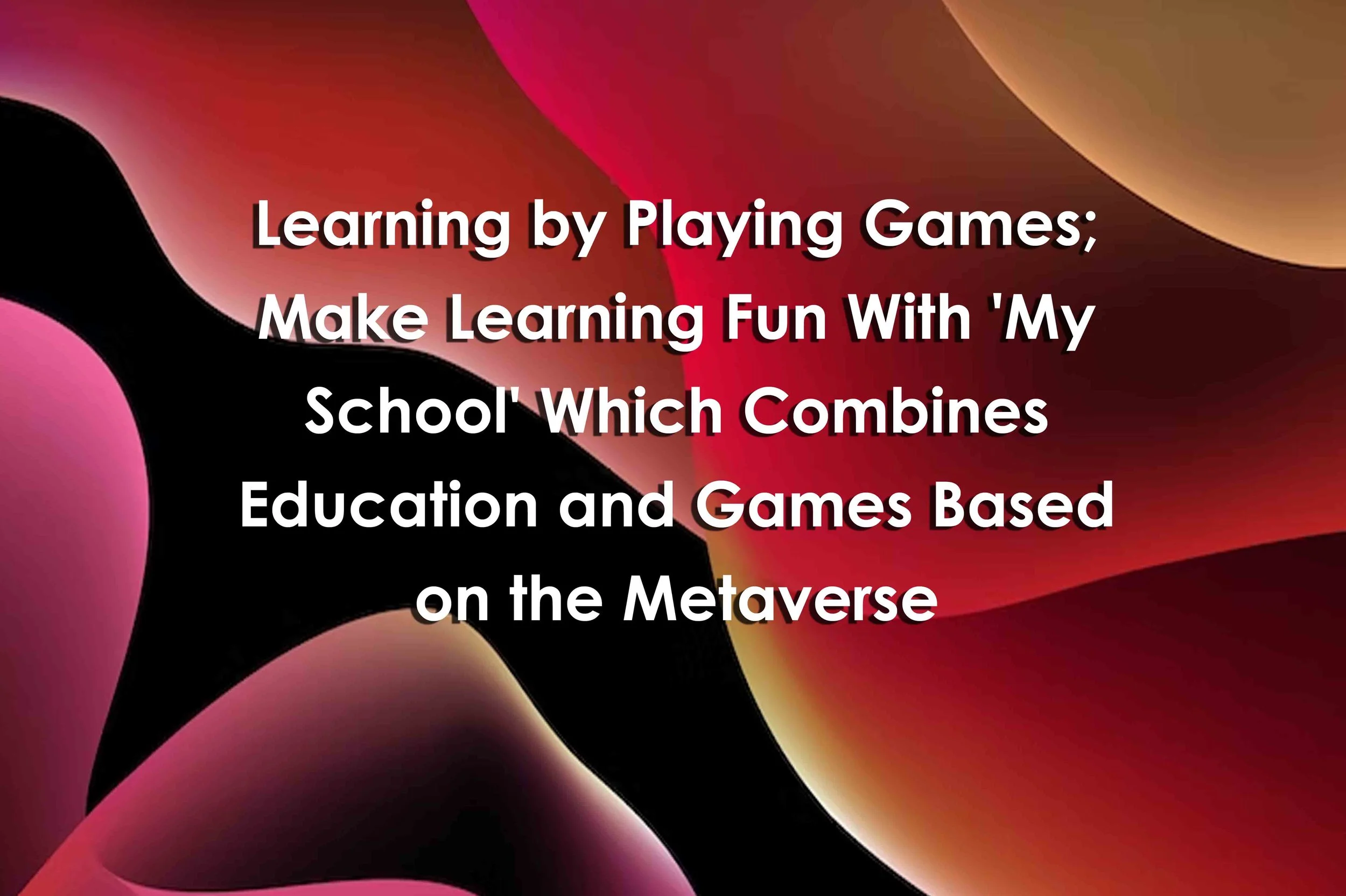Learning by Playing Games; Make Learning Fun With 'My School' Which ...