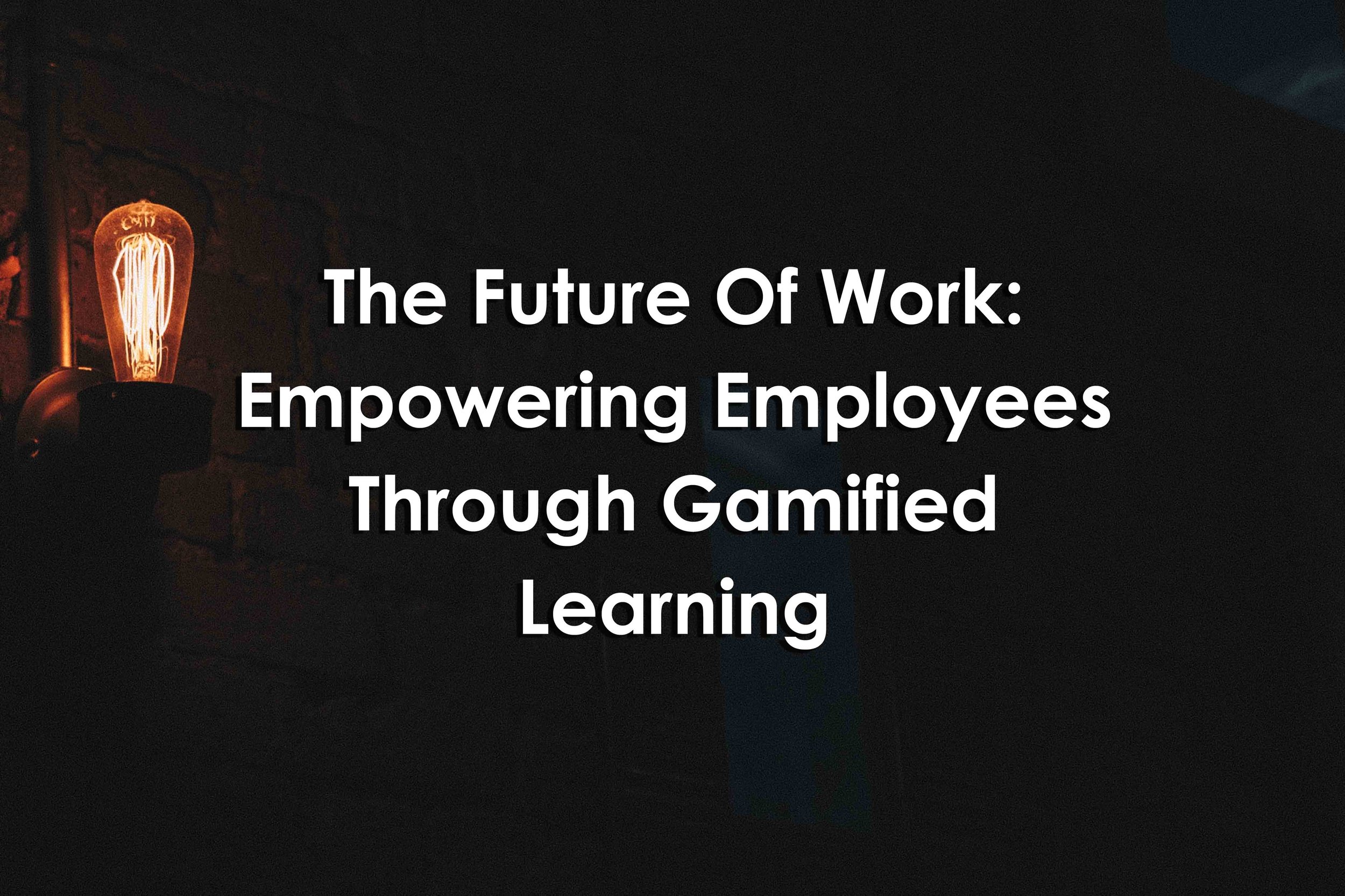 The Future Of Work: Empowering Employees Through Gamified Learning ...