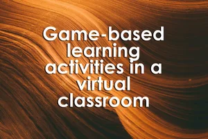 Game-based learning activities in a virtual classroom — University XP