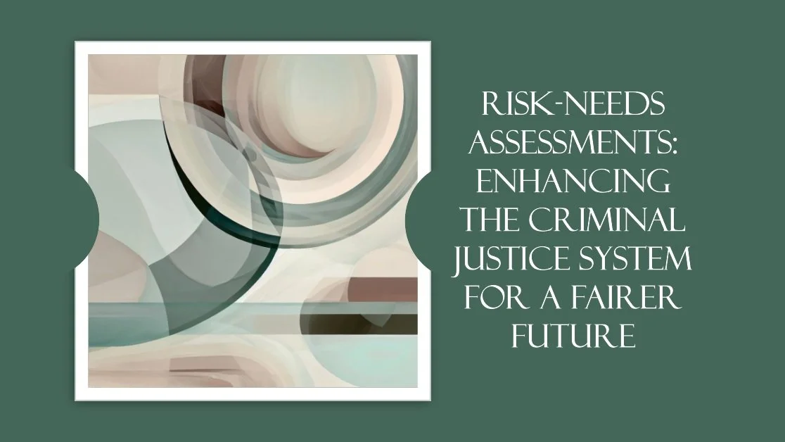 Risk-Needs Assessments | Enhancing the Criminal Justice System — Adam ...