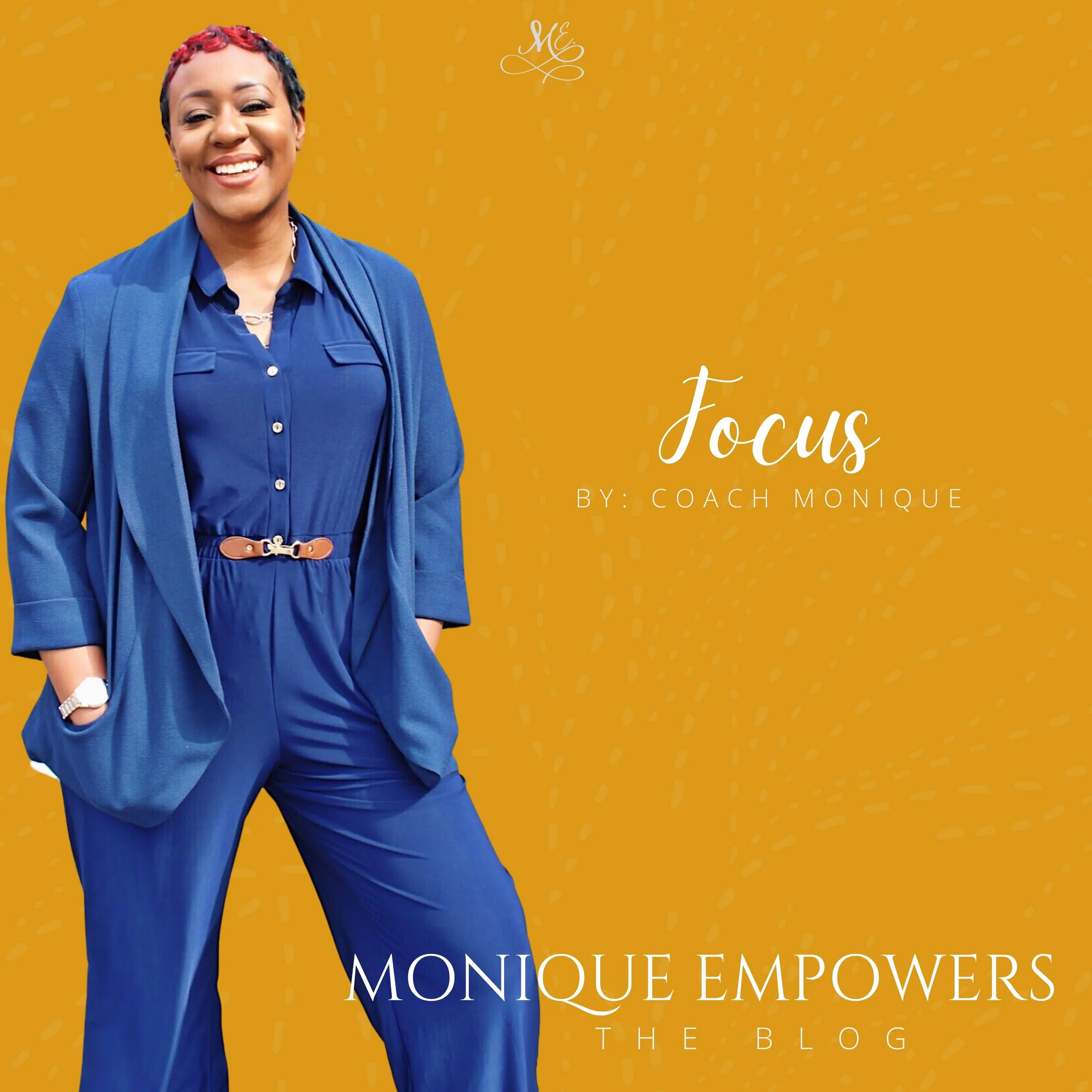 Focus — MONIQUE EMPOWERS