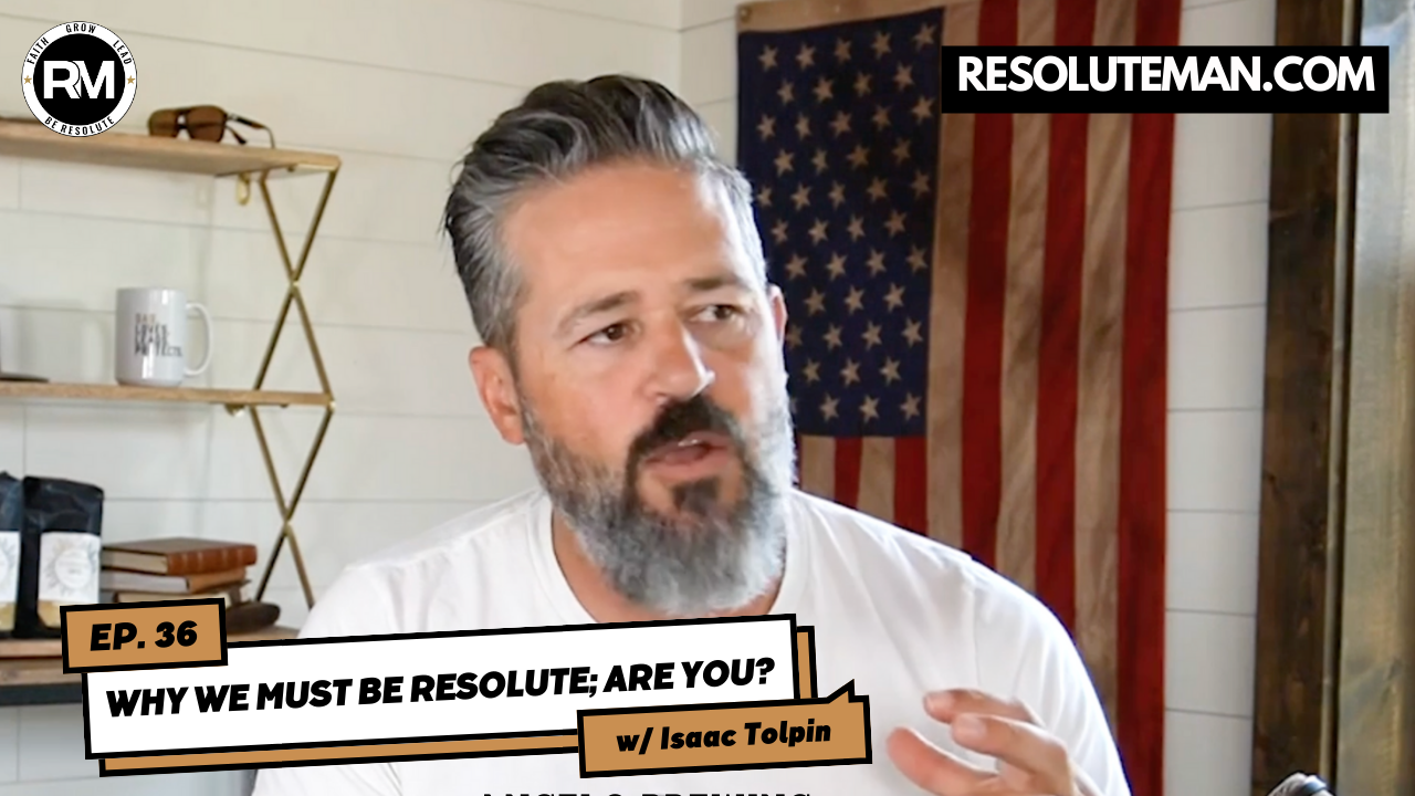 Resolute Man Podcast — RESOLUTE MAN