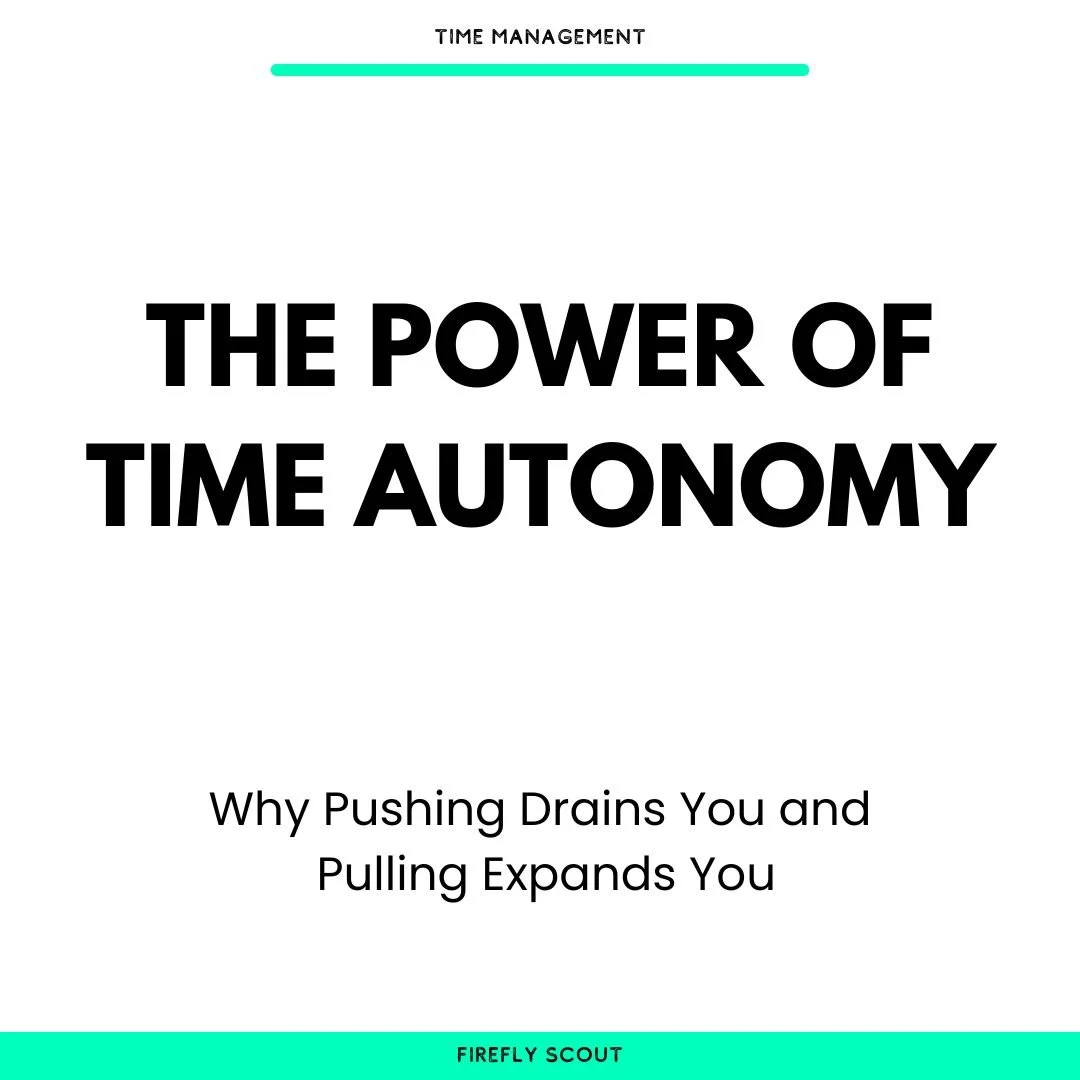 The Power of Time Autonomy: Why Pushing Drains You and Pulling Expands ...