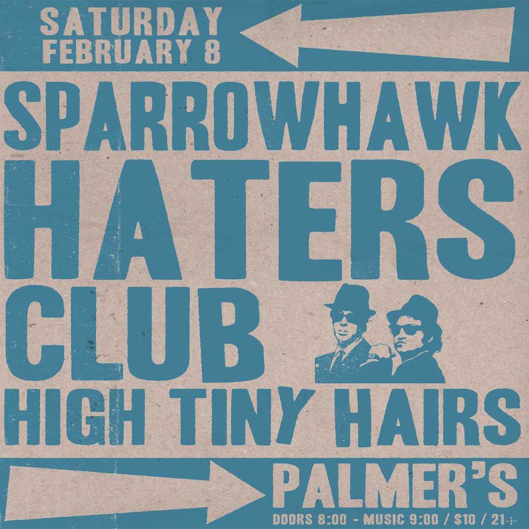 Sparrowhawk, Haters Club and High Tiny Hairs — Palmer's Bar