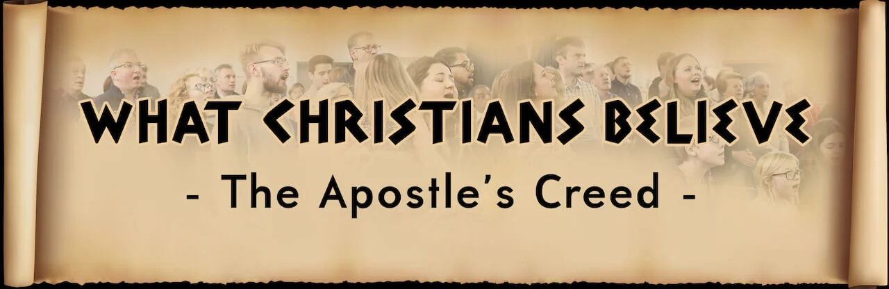 New Sermon Series - What Christians Believe - The Apostles' Creed ...