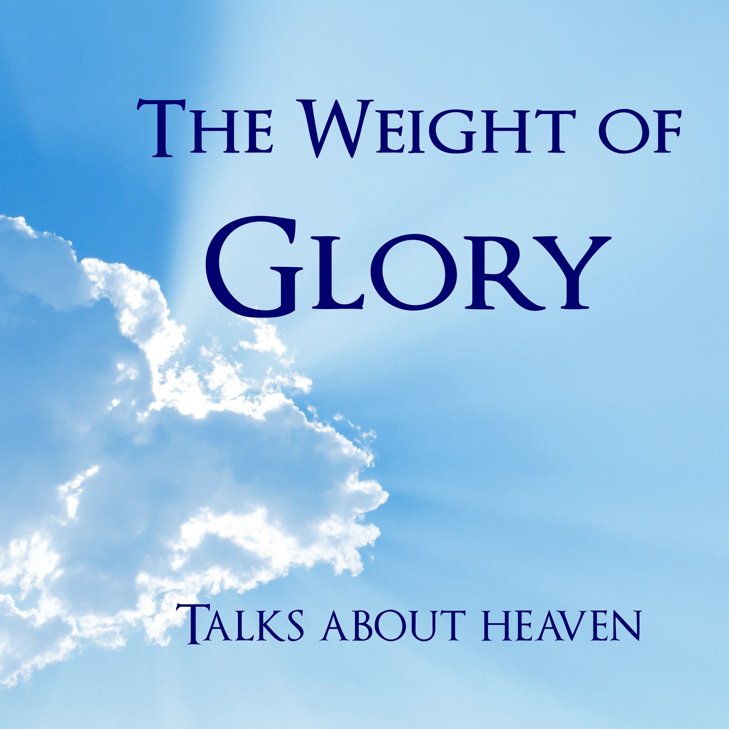 The Weight of Glory - Talks about Heaven — Manor Park Church, Worcester