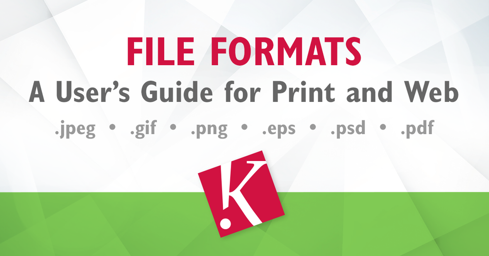 FILE FORMATS – A USER’S GUIDE FOR PRINT AND WEB — Kelley & Associates
