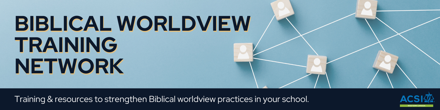 Biblical Worldview Training Network — ACSI - Western Canada