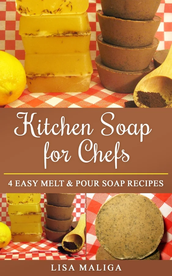 Kitchen Soap for Chefs: 4 Easy Melt & Pour Soap Recipes — Lisa Maliga