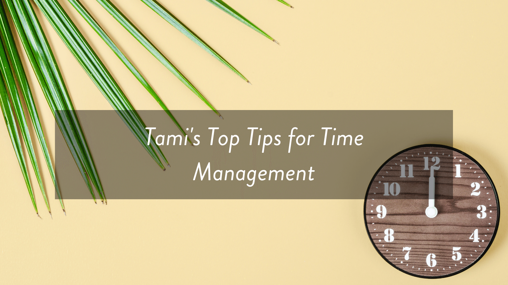 Tami's Top Tips for Time Management — Tami Green | Life Coach ...