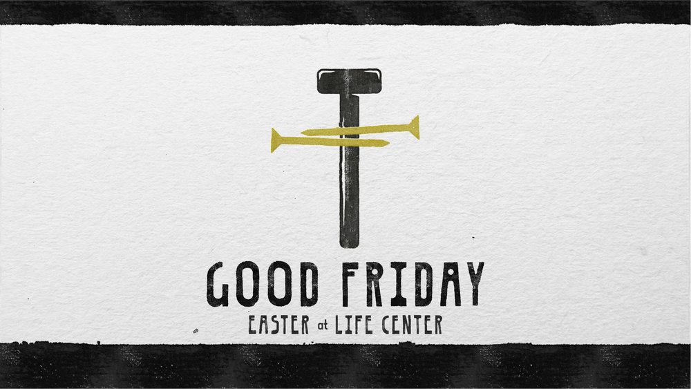 Good Friday — Life Center