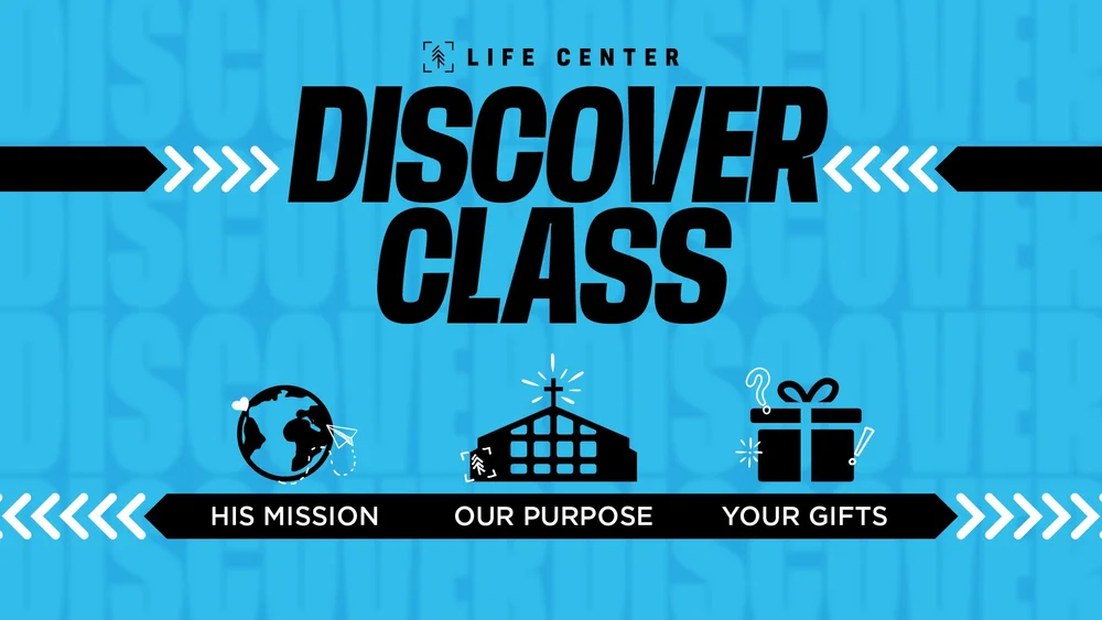 DISCOVER CLASS — Life Center
