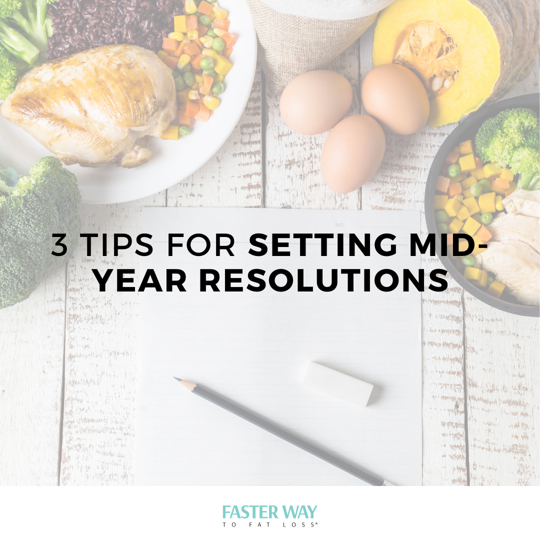 3 Tips for Setting Mid-Year Resolutions — FASTer Way to Fat Loss®