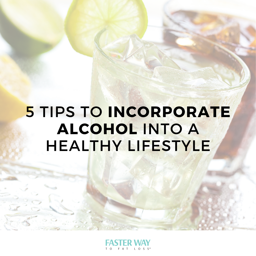 5 Tips to Incorporate Alcohol into a Healthy Lifestyle — FASTer Way to ...