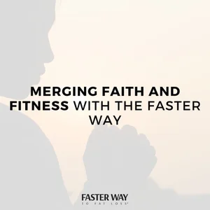 Merging Faith and Fitness With The FASTer Way — FASTer Way to Fat Loss®