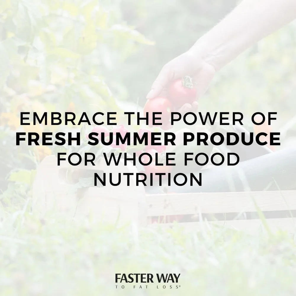 Embrace the Power of Fresh Summer Produce for Whole Food Nutrition ...