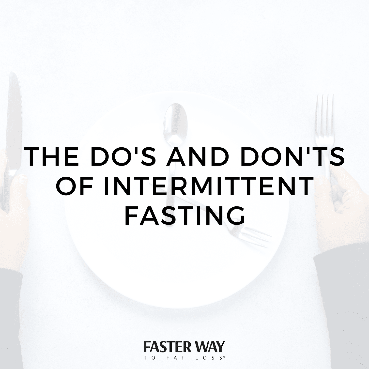 The Do's and Don'ts Of Intermittent Fasting Video! — FASTer Way to Fat ...