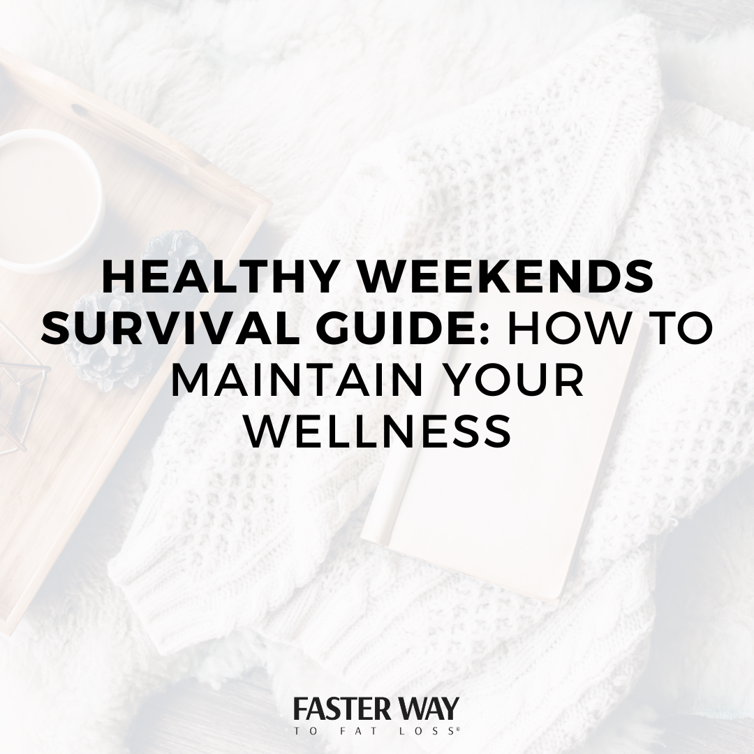 Healthy Weekends Survival Guide: How to Maintain Your Wellness — FASTer ...