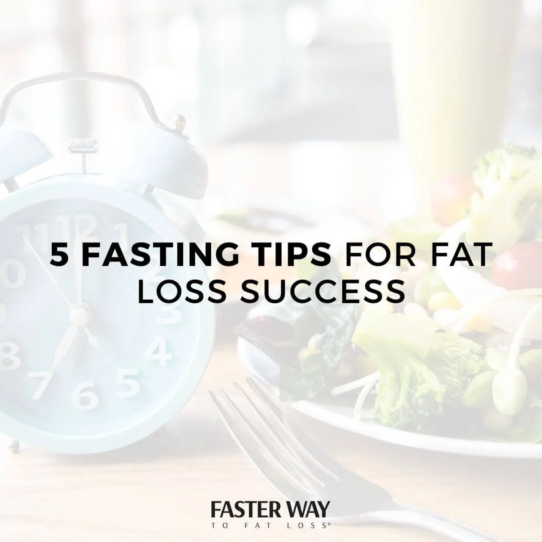 5 Fasting Tips for Fat Loss Success — FASTer Way to Fat Loss®