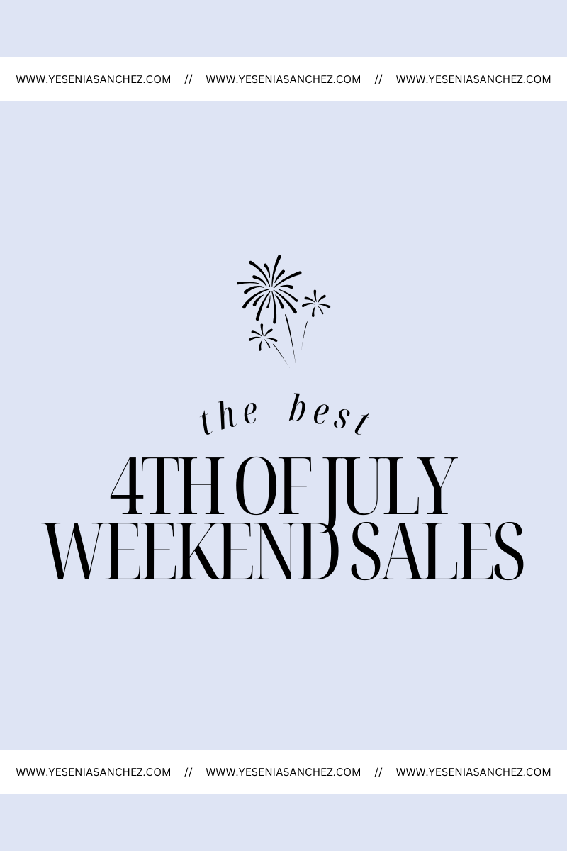 The Best 4th of July Weekend Sales — Yesenia Sanchez
