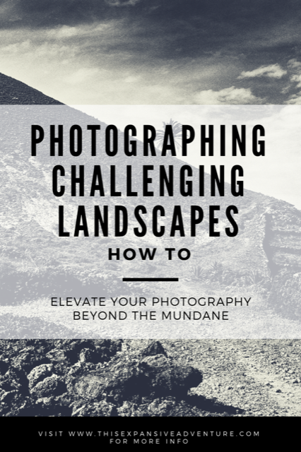 Photographing Challenging landscapes – How to elevate your photography ...