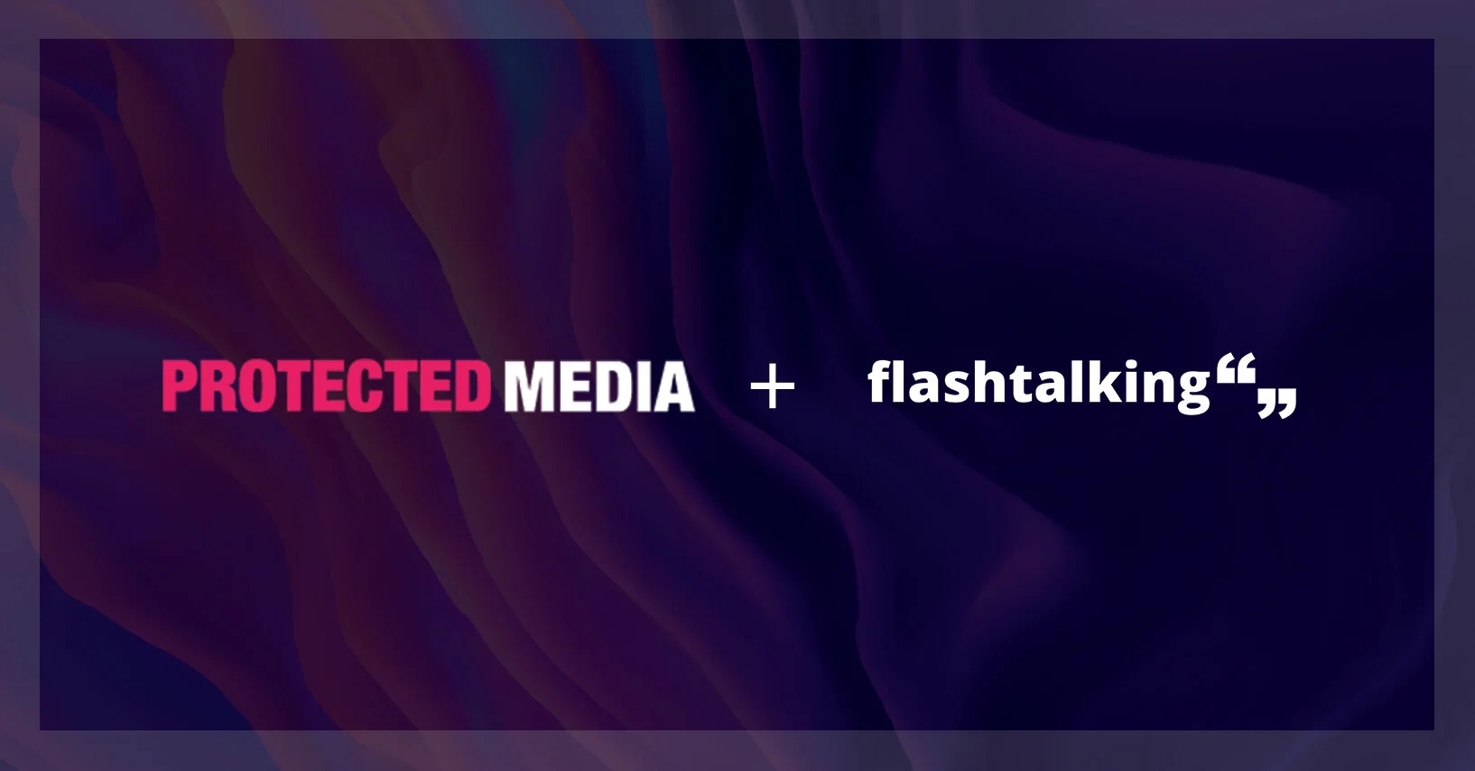 Flashtalking | Flashtalking Acquires Protected Media, Takes Position as ...