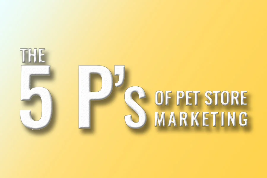 The 5 P's of Pet Store Marketing — Pet Engine Marketing