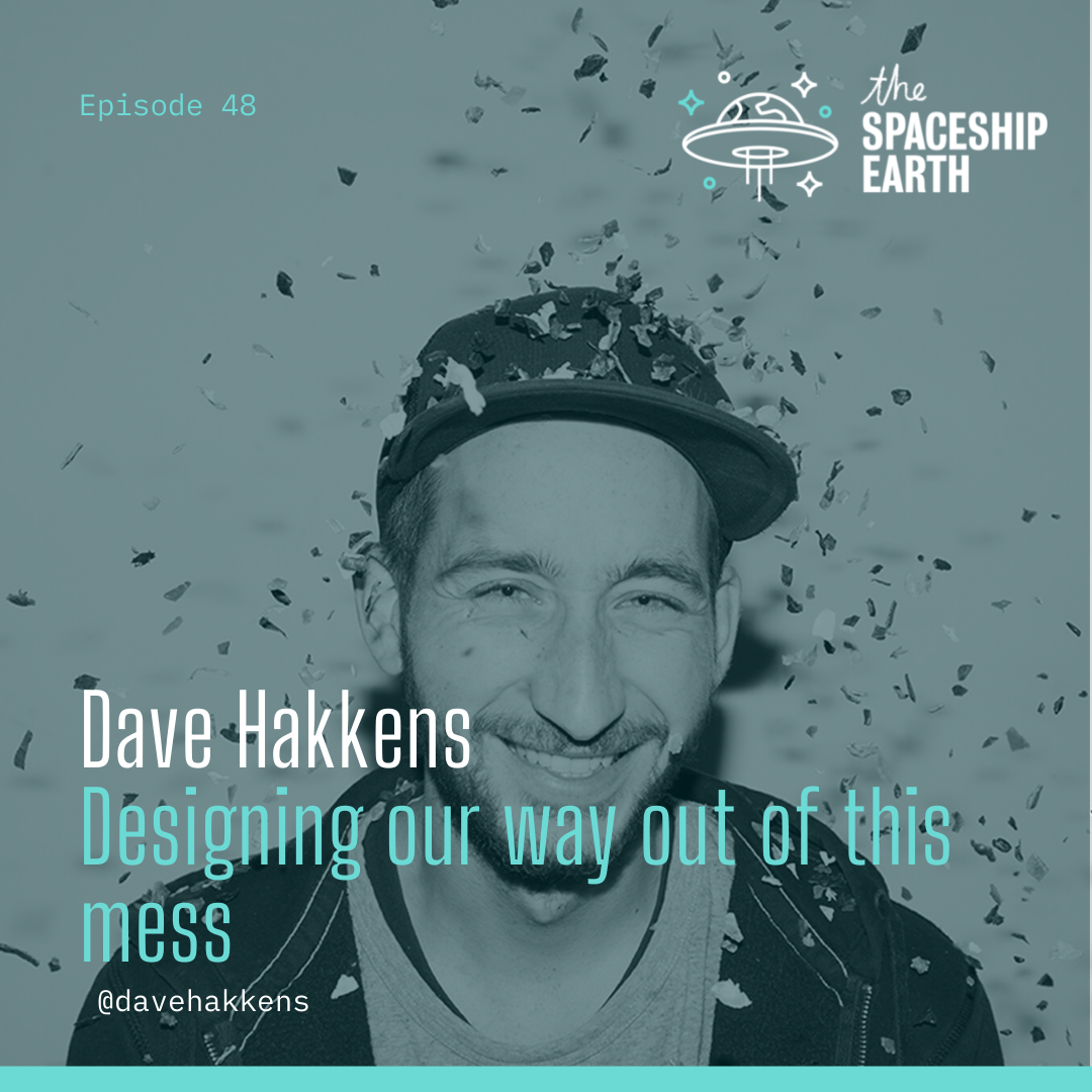 Episode 48 - Dave Hakkens - Designing our way out of this mess — The ...