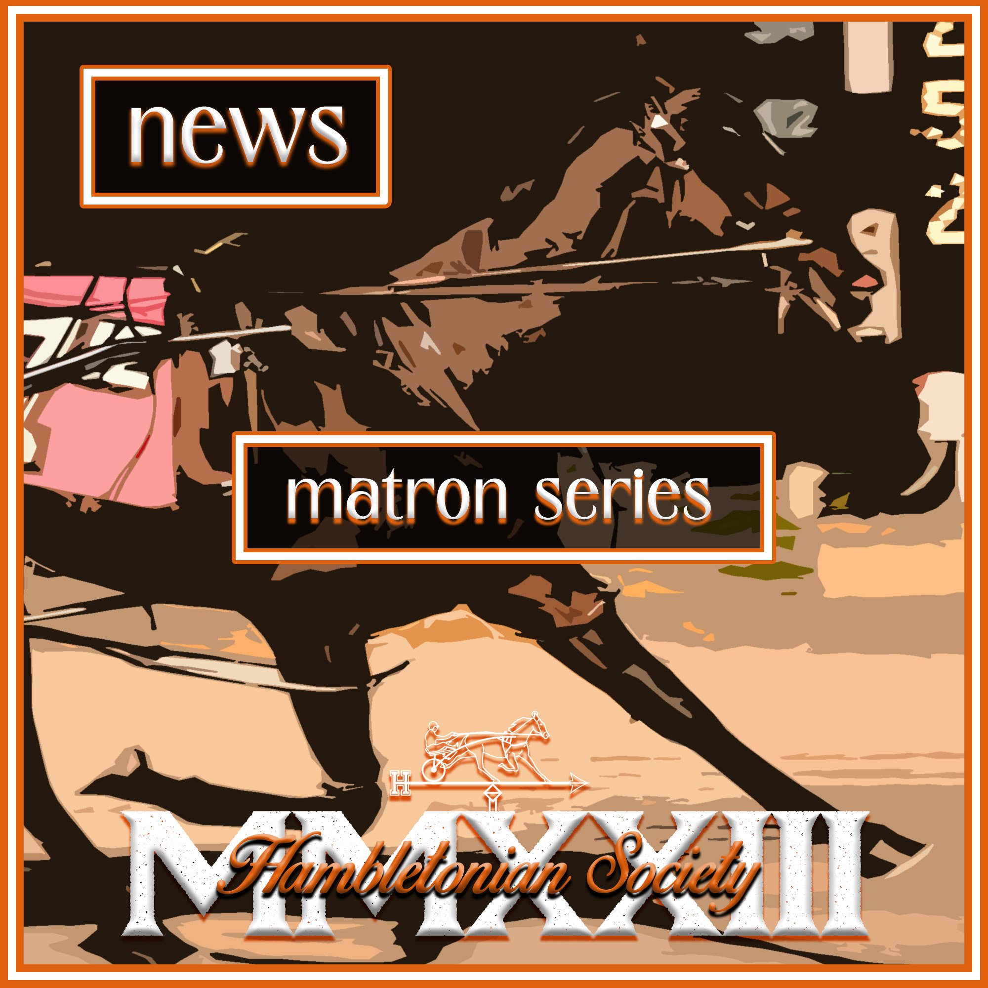 Matron Series (3YO) — Hambletonian Society Inc
