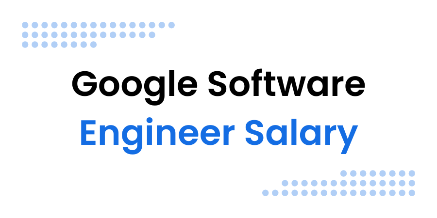 Google Software Engineer Salary by Level & Location