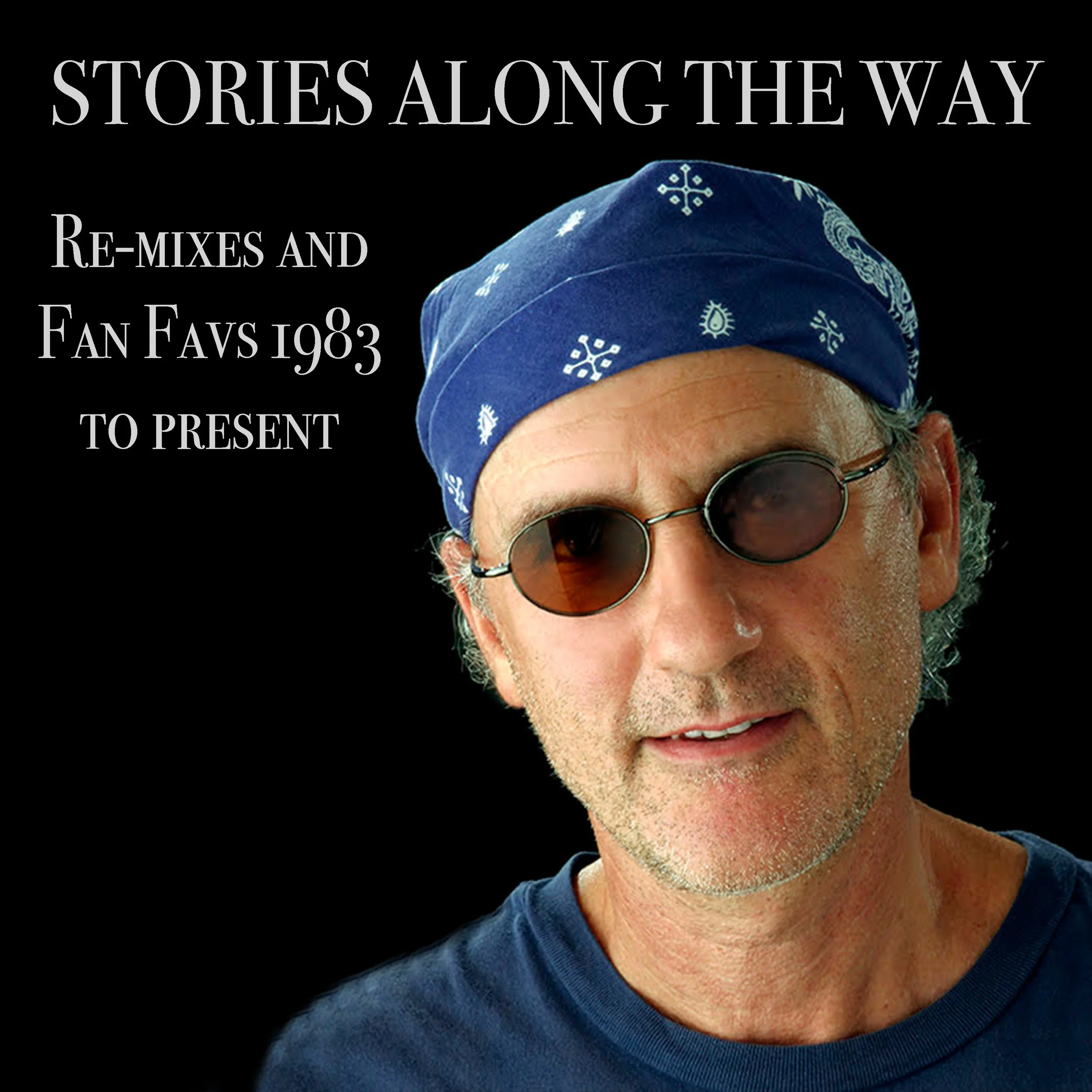 STORIES ALONG THE WAY: Re-mixes and Fan Favs 1983 to present — Gary Marks