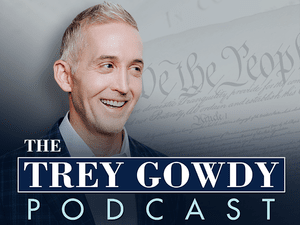 Podcast — Trey Gowdy