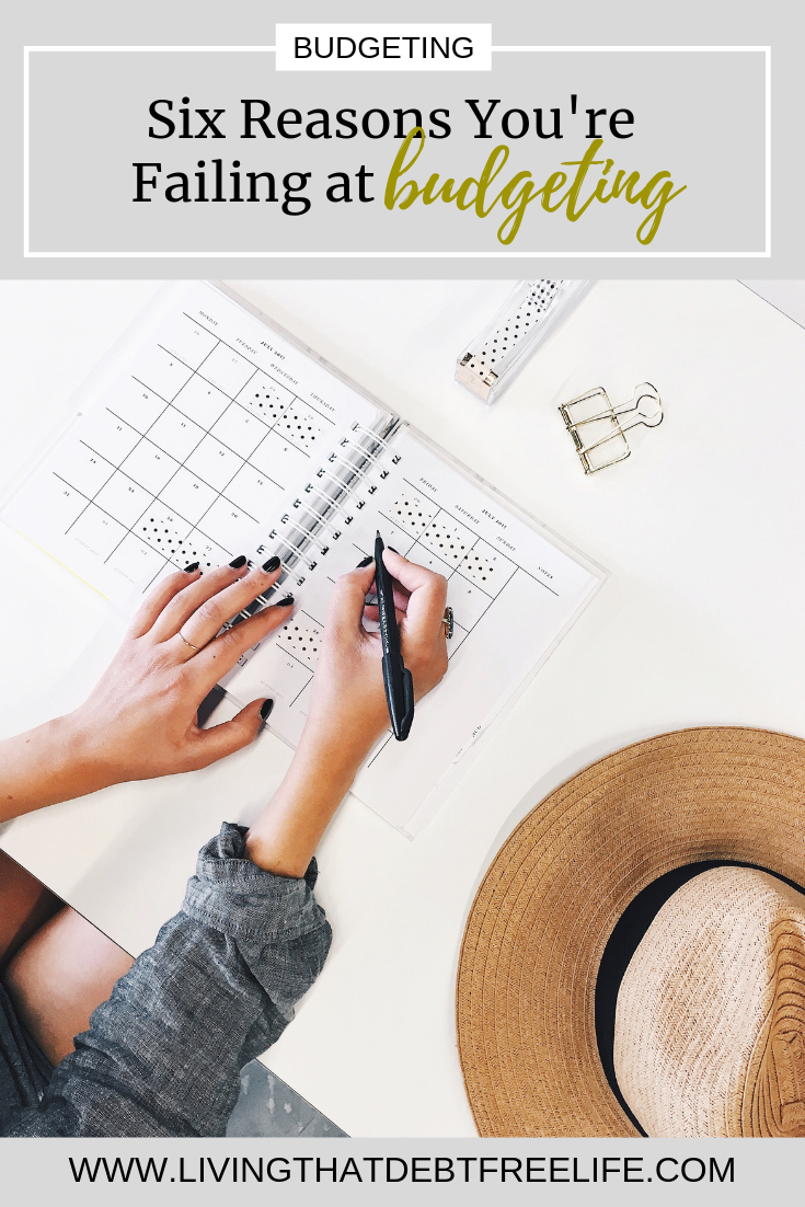 Six Reasons You're Failing at Budgeting — Living that Debt Free Life