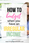How to Budget on an Irregular Income — Living that Debt Free Life