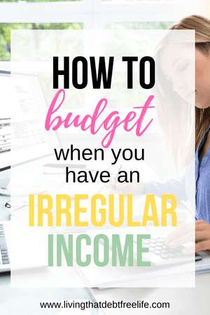 How to Budget on an Irregular Income — Living that Debt Free Life