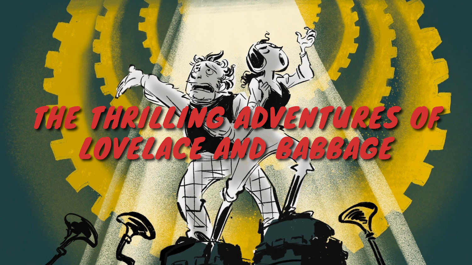 The Thrilling Adventures of Lovelace and Babbage — Guerilla Opera