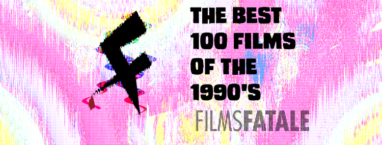 The Best 100 Films of the 1990's — Films Fatale