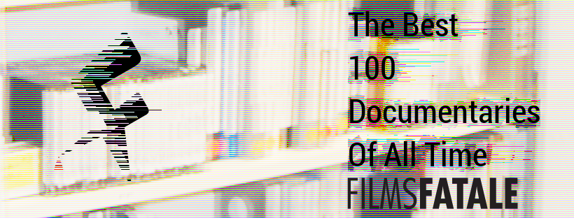 The Best 100 Documentaries of All Time — Films Fatale