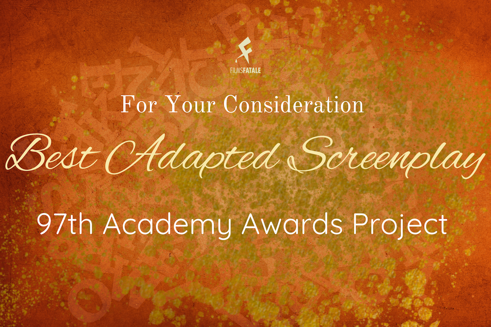 Best Adapted Screenplay: Ranking Every Nominee of the 97th Academy Awards — Films Fatale