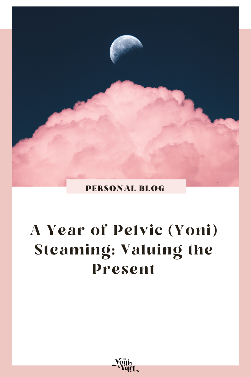 A Year of Pelvic Steaming: Awakening and Honoring my Present Awareness ...