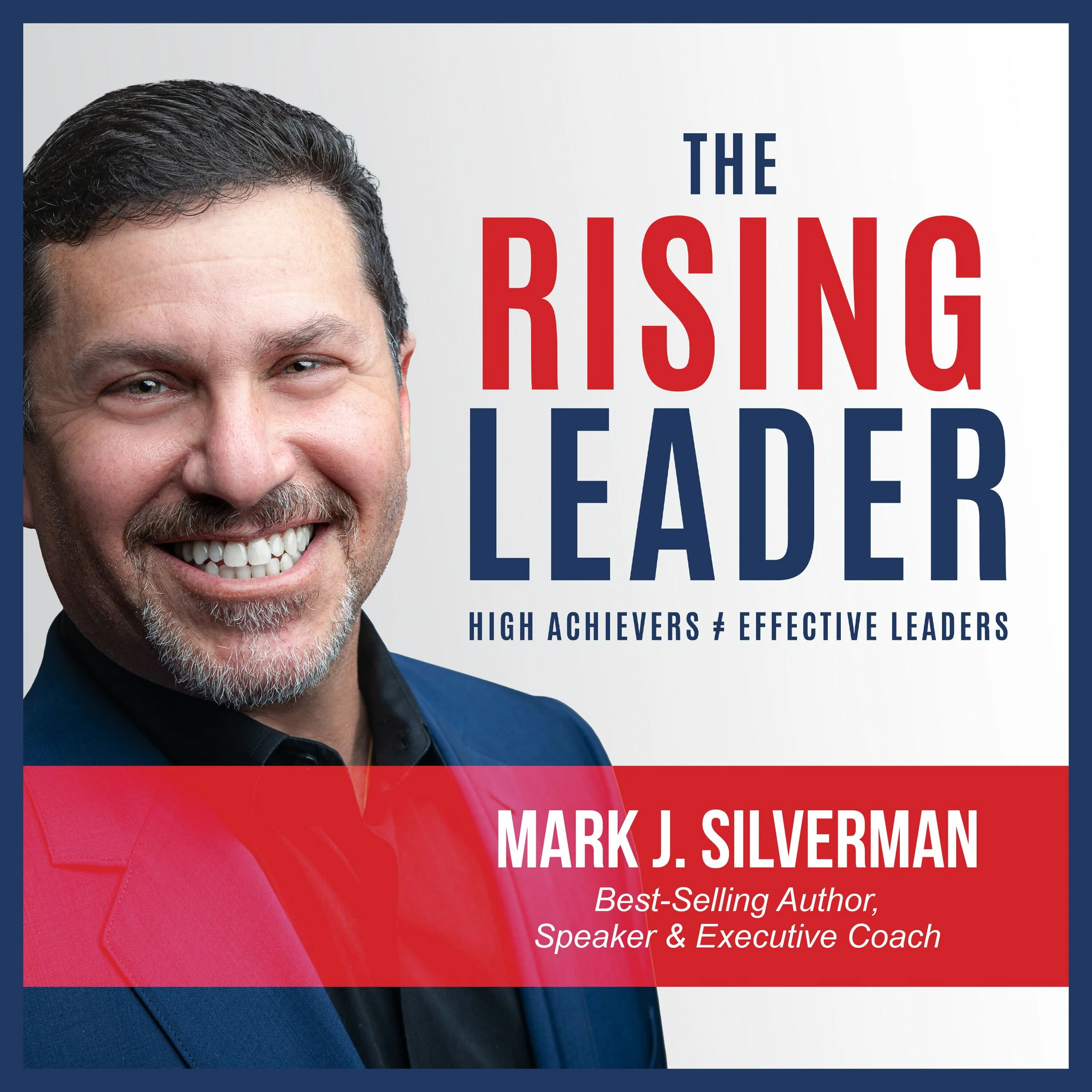 Transform Your Leadership with Mark J. Silverman, Executive Coach