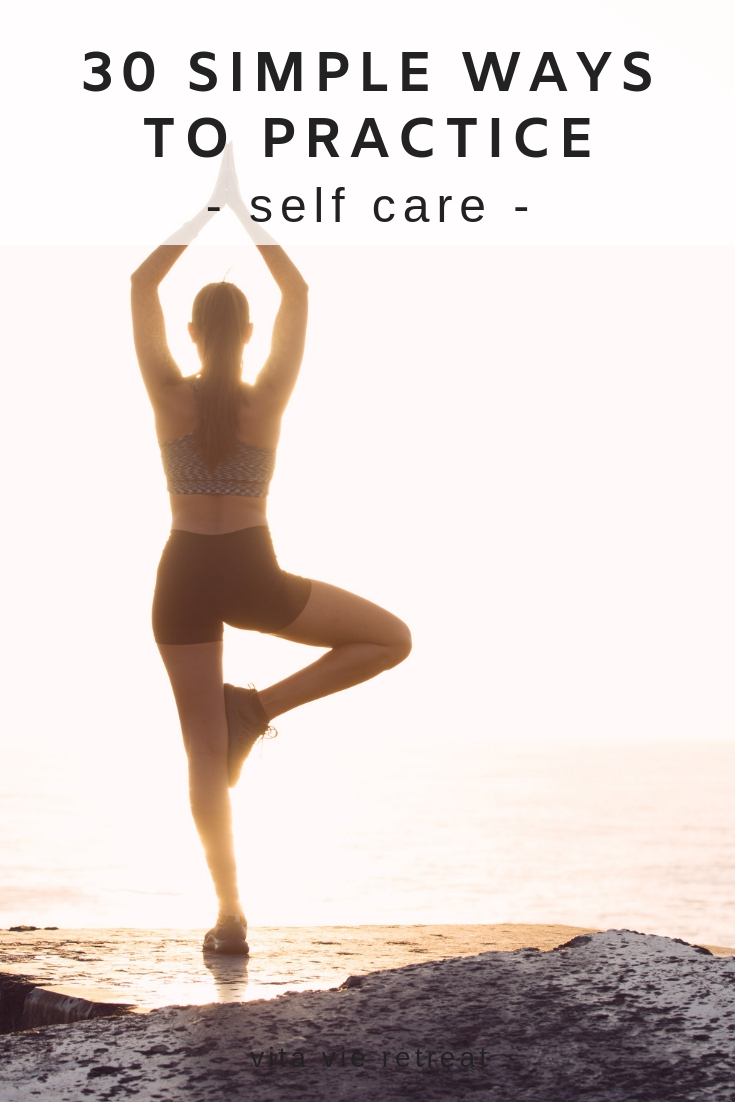 30 Simple Ways To Practice Self Care — Vita Vie Retreat