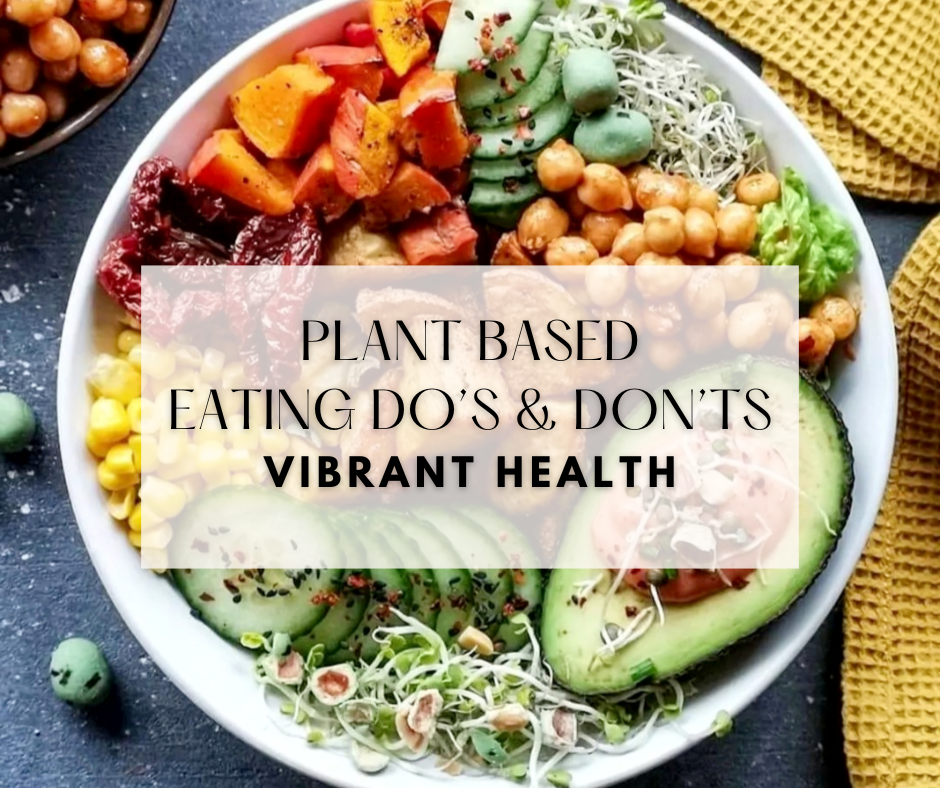 10 Plant-Based Eating Do’s and Don’ts: Your Guide to Vibrant Health ...