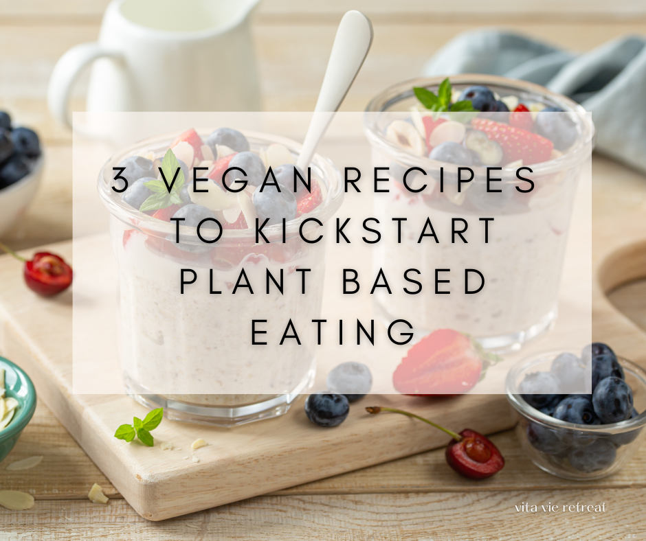 3 Vegan Recipes To Kickstart Your Plant Based Eating Journey — Vita Vie ...