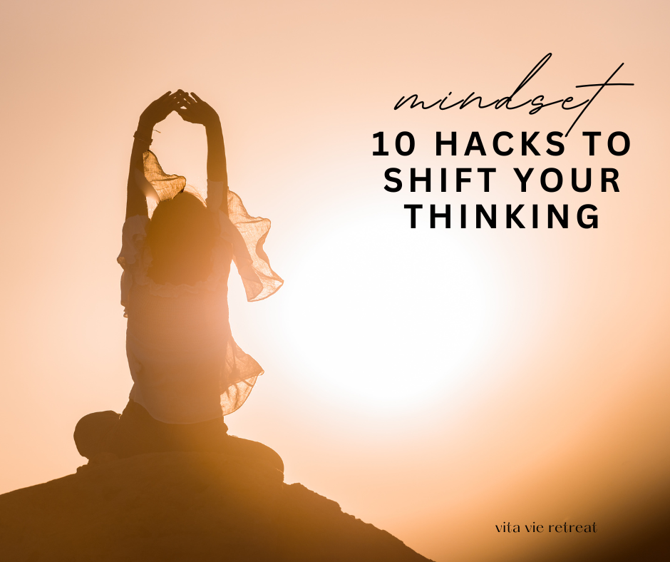 10 Powerful Mindset Hacks to Shift Your Reality — Vita Vie Retreat