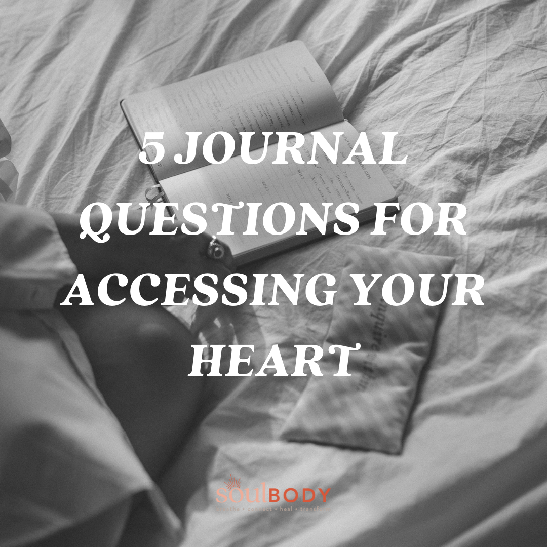 5 Journal Questions For Accessing Your Heart — SOULBODY