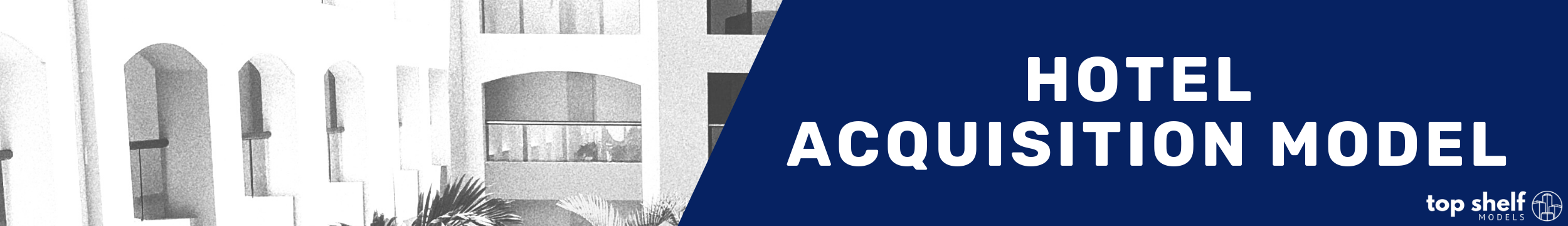 Hotel Acquisition Model in Excel — Top Shelf Models