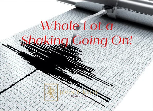 A whole lot of shaking going on! — John P. Kelly Ministries